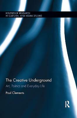 The Creative Underground: Art, Politics and Everyday Life by Paul ...