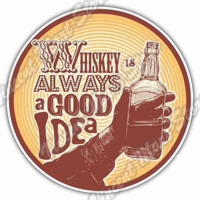 Whiskey Is Always a Good Idea Alcohol Funny Car Bumper Vinyl Sticker ...