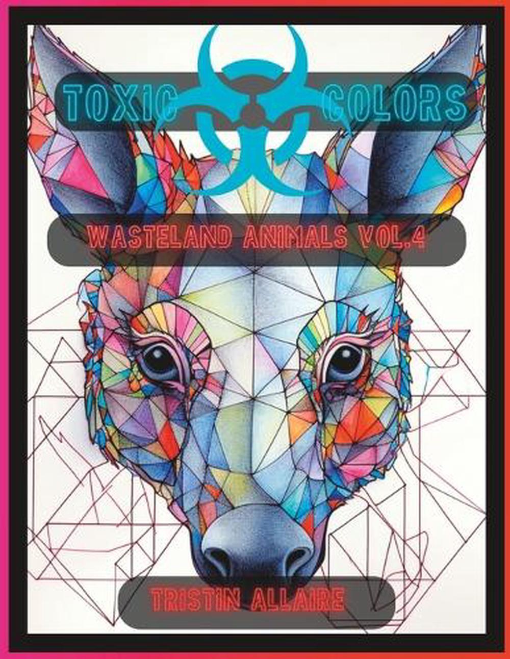 Toxic colors: Wasteland animals volume 4 by Tristin Alexander Allaire ...