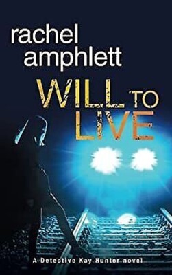 Will to Live (A Detective Kay Hunter Novel) by Rachel Amphlett ...