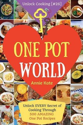 Welcome to One Pot World: Unlock EVERY Secret of Cooking Through 500 ...