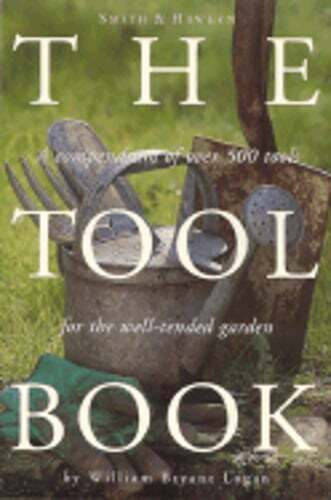 Smith & Hawken: The Tool Book: A Compendium of Over 500 Tools for the ...