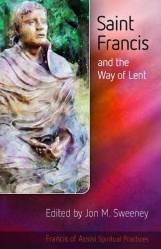 Saint Francis and the Way of Lent by Jon M. Sweeney 9781565487123 | eBay