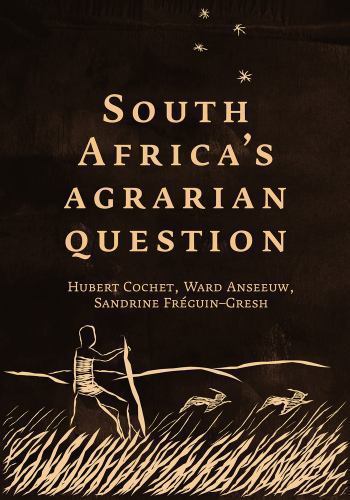 South Africa's Agrarian Question by Hubert Cochet, Sandrine Fréguin ...