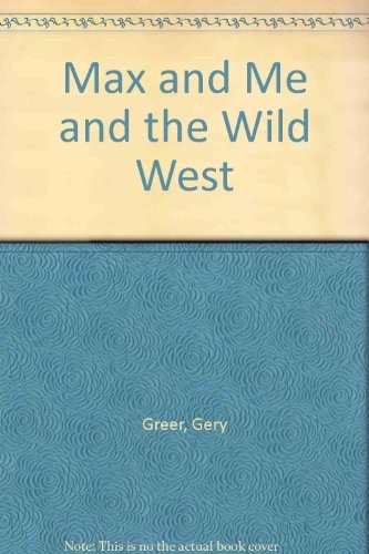 MAX AND ME AND THE WILD WEST By Gery Greer & Bob Ruddick *Excellent ...