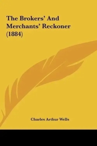 Charles Arthur Wells | The Brokers' And Merchants' Reckoner (1884) | Buch (2010) 1161912142 ...