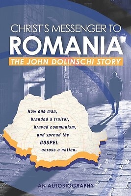 Christ's Messenger to Romania: The John Dolinschi Story by Giuffrida ...