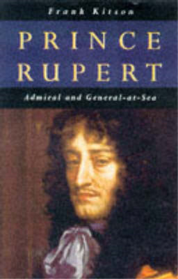 Prince Rupert: Admiral and General-at-sea, Frank Kitson, Used; Good ...