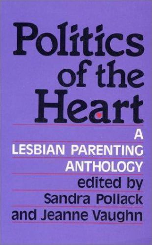 Politics of the Heart: A Lesbian Parenting Anthology by Sandra Pollack ...