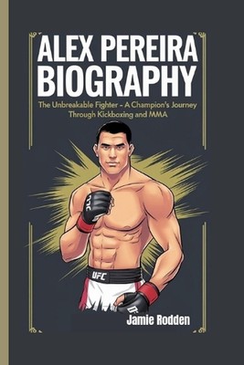 Alex Pereira Biography: The Unbreakable Fighter - A Champion's Journey ...