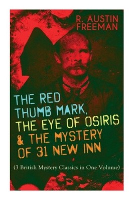 The Red Thumb Mark, the Eye of Osiris & the Mystery of 31 New Inn: (3 ...