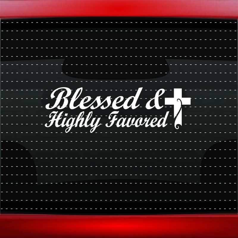 Blessed & Highly Favored #3 Christian Car Decal Window Sticker Cross 20 ...