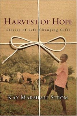 Harvest of Hope: Stories of Life-Changing Gifts by Strom, Kay Marshall ...