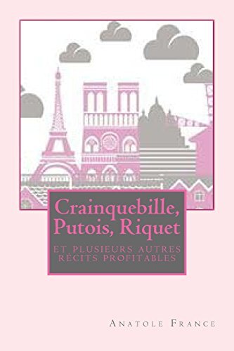 Crainquebille, Putois, Riquet et plusieurs autres rAcits profitables ...