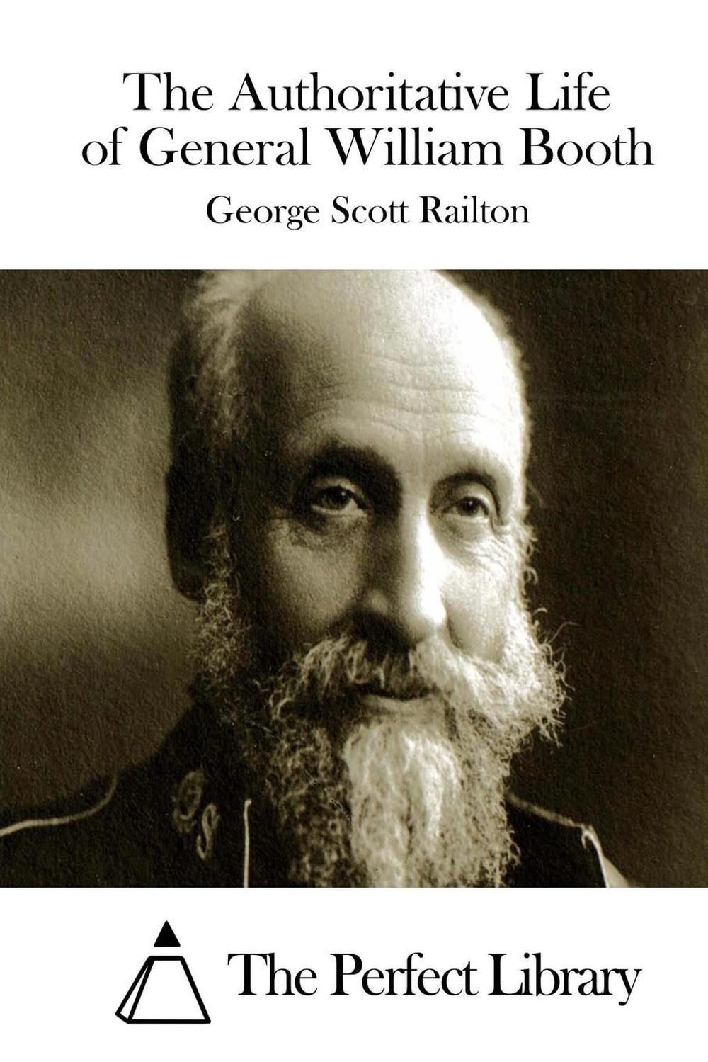 The Authoritative Life of General William Booth by George Scott Railton ...
