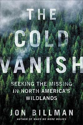 The Cold Vanish: Seeking the Missing in North America's Wildlands by ...