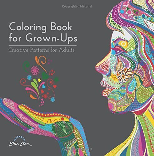 COLORING BOOK FOR GROWN UPS: CREATIVE PATTERNS FOR ADULTS By Blue Star ...