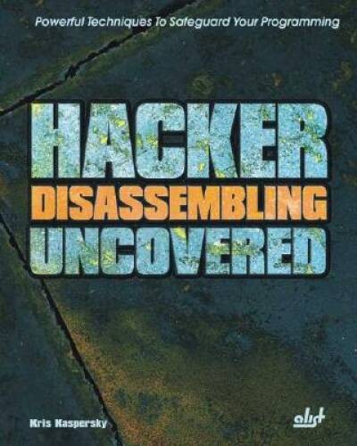 Hacker Disassembling Uncovered: Powerful Techniques To Safeguard You ...