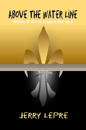Above the Water Line : Words and Art to Inspire the Soul by Jerry LePre ...