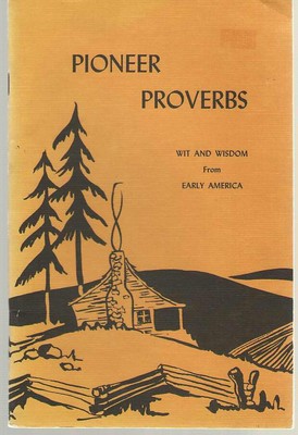 Pioneer Proverbs: Wit and Wisdom from Early America 1971 Paperback ...