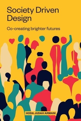 Society Driven Design: Co-Creating Brighter Futures by Judah Armani ...