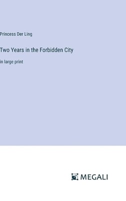 Two Years in the Forbidden City: in large print by Princess Der Ling ...