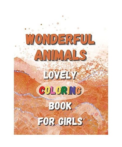 Wonderful Animals - Lovely Coloring Book For Girls: An Animal Themed ...