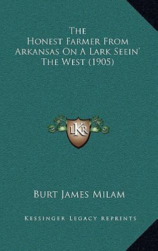 Honest Farmer from Arkansas on a Lark Seein' the West by Burt James Milam (2010, Hardcover) for ...