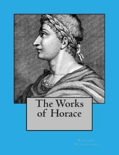 Works of Horace by Richard Willoughby (2014, Trade Paperback) for sale ...