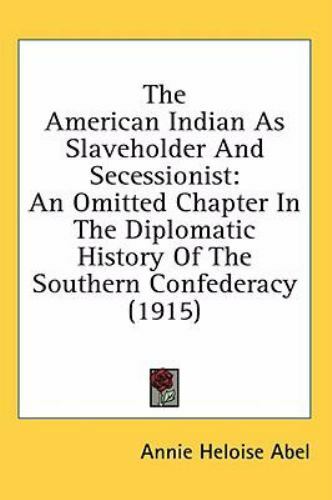 American Indian As Slaveholder and Secessionist : An Omitted Chapter in ...