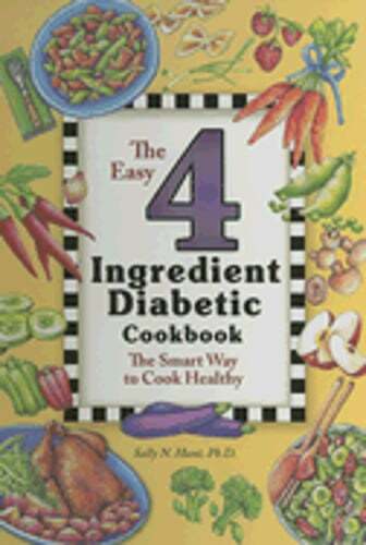 The Easy 4 Ingredient Diabetic Cookbook: The Smart Way to Cook Healthy ...