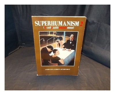 TREADWELL, NICHOLAS Superhumanism 2 ... : a survey of a current art ...