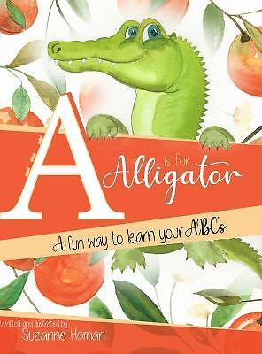 Is for Alligator : A Fun Way to Learn Your ABC's by Suzanne Homan (2020 ...