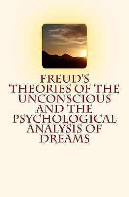 Freud's Theories of the Unconscious and the Psychological Analysis of ...