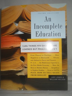 An Incomplete Education, 3,684 Things You Should Have Learned But ...
