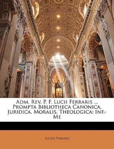 Adm Rev P F Lucii Ferraris Prompta Bibliotheca Canonica, Juridica ...