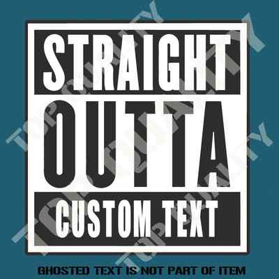 STRAIGHT OUTTA CUSTOM TEXT DECAL STICKER funny speeding straight outa ...
