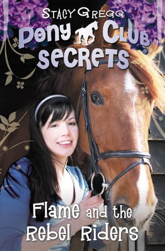 Flame and the Rebel Riders (Pony Club Secrets, Book 9),Stacy Gregg | eBay