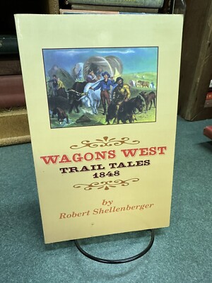 Wagons West: Trail Tales 1848 by Robert Shellenberger (1996, Paperback ...