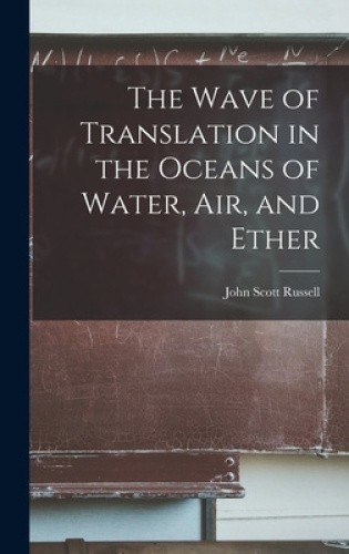 The Wave of Translation in the Oceans of Water, Air, and Ether ...