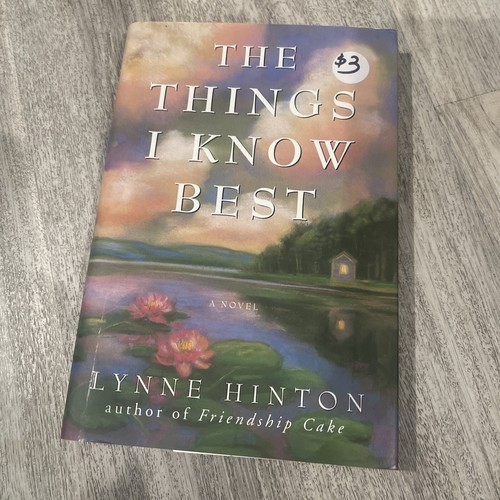 The Things I Know Best: A Novel - Hardcover, by Lynne Hinton - Good ...