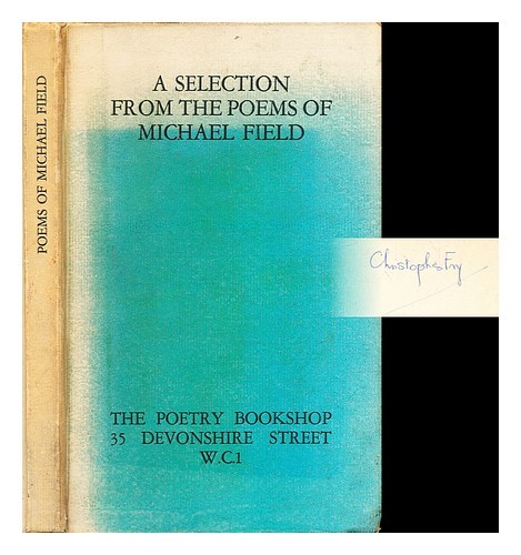 Field, Michael A selection from the poems of Michael Field 1923 First ...