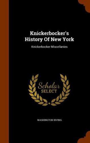 Knickerbocker's History of New York : Knickerbocker Miscellanies by ...