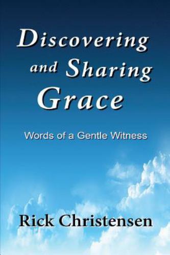 Discovering and Sharing Grace by Rick Christensen (2014, Trade ...