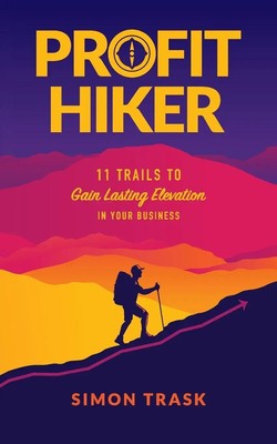 Profit Hiker 11 Trails To Gain Lasting Elevation In Your Business Simon ...