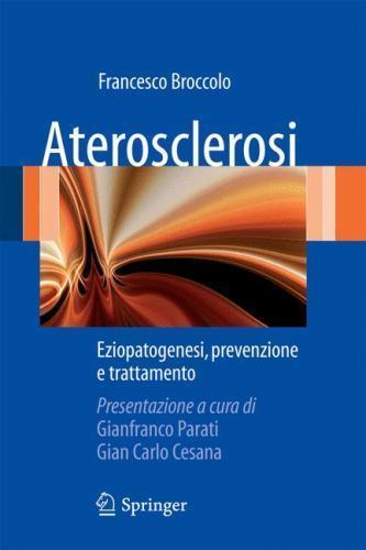 Aterosclerosi : Eziopatogenesi, Prevenzione e Trattamento by Francesco Broccolo (2010, Trade ...