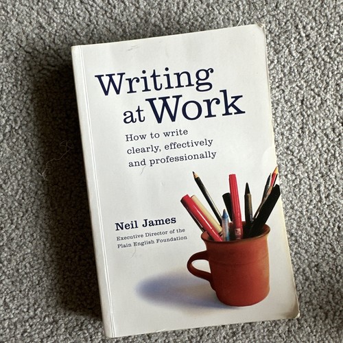 Writing at Work: How to write clearly, effectively and professionally ...