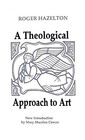 A THEOLOGICAL APPROACH TO ART By Roger Hazelton & Mary Cowan 687096189 ...