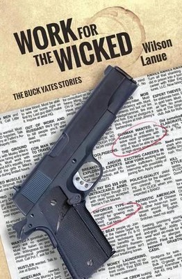 Work for the Wicked: The Buck Yates Stories by Wilson Lanue (English ...