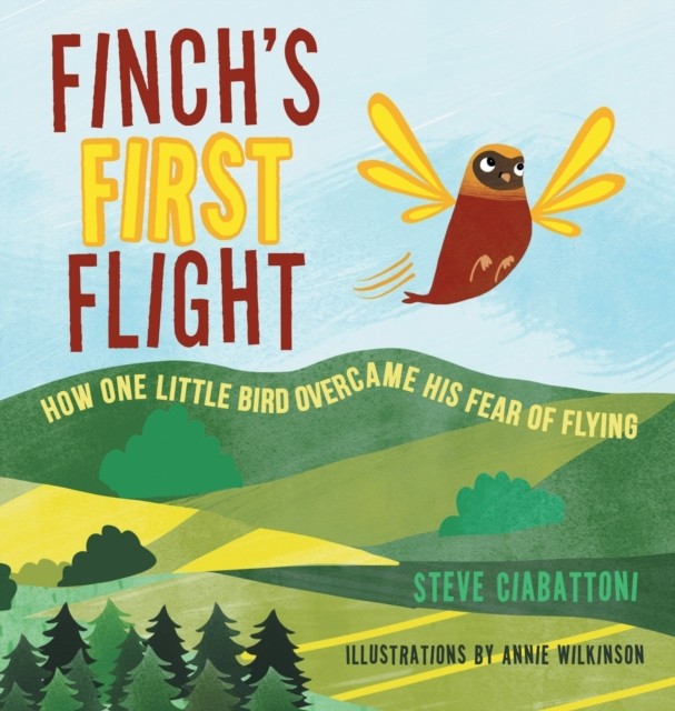 Finch's First Flight : How One Little Bird Overcame His Fear of Flying ...